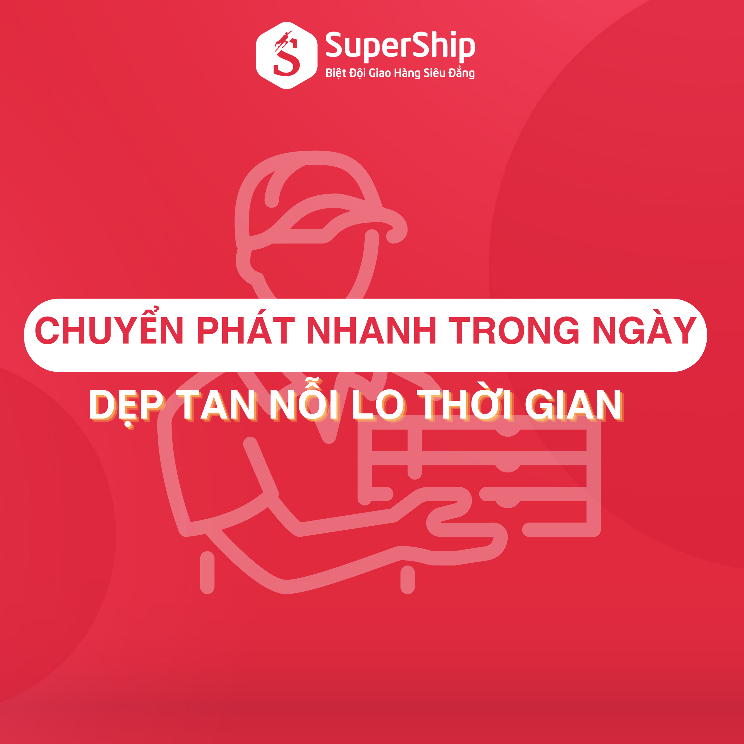 Chuyển phát nhanh trong ngày, không sợ bị trì trệ thời gian - SuperShip