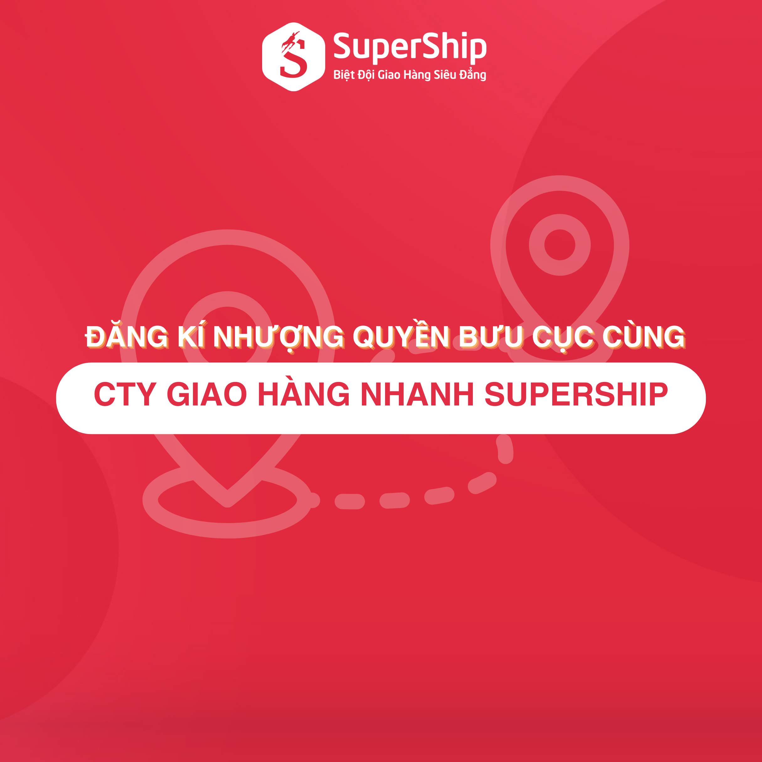 Đăng ký nhượng quyền bưu cục cùng công ty giao hàng nhanh SuperShip - SuperShip