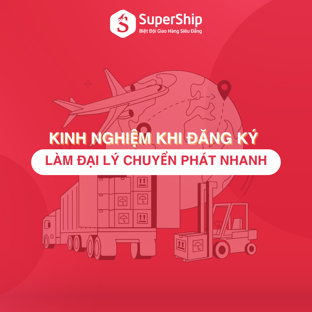 Kinh nghiệm đăng kí làm đại lý chuyển phát nhanh - SuperShip
