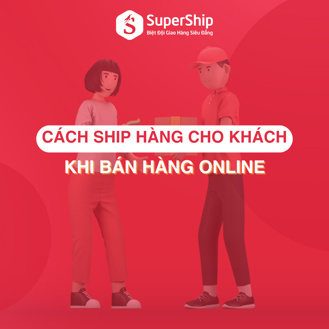 3 cách ship hàng cho khách khi bán hàng Online - SuperShip