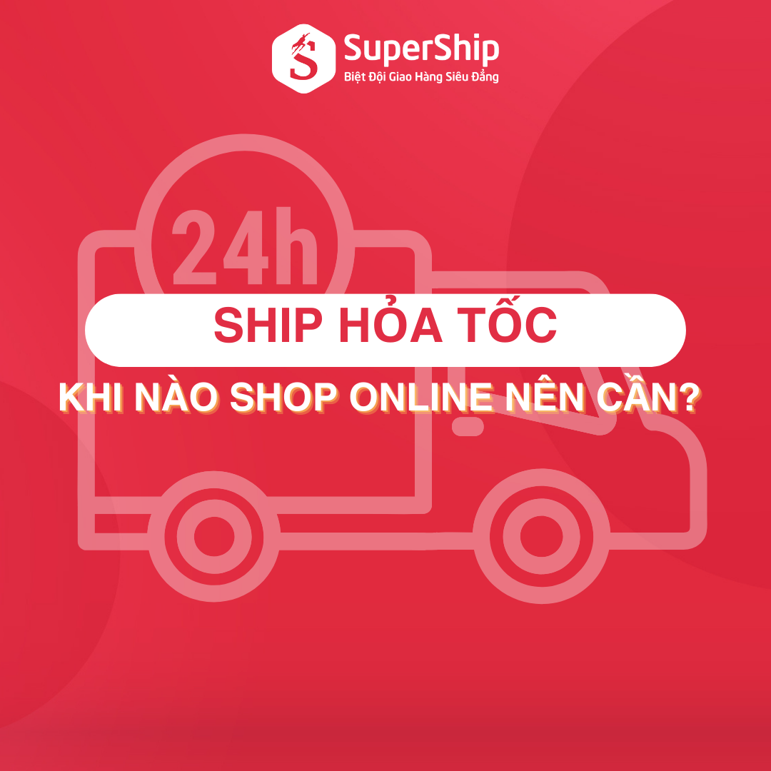 Ship hỏa tốc là gì? Khi nào các shop online nên áp dụng - SuperShip