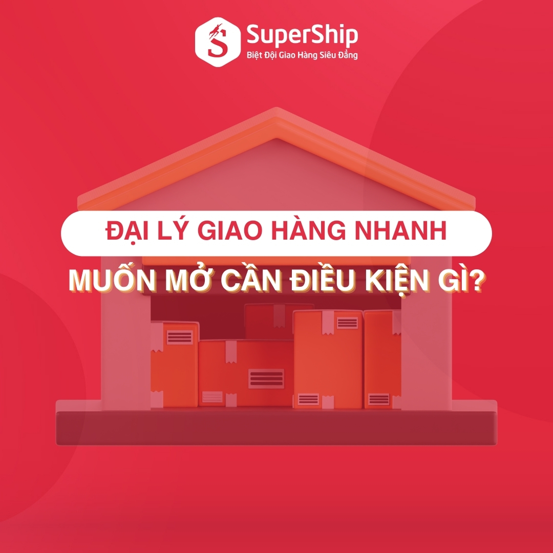 Muốn mở đại lý giao hàng nhanh, cần điều kiện gì? - SuperShip